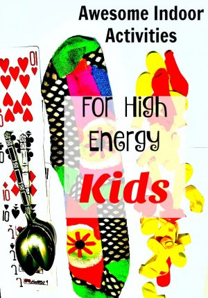 Awesome Indoor Activities for High Energy Kids
